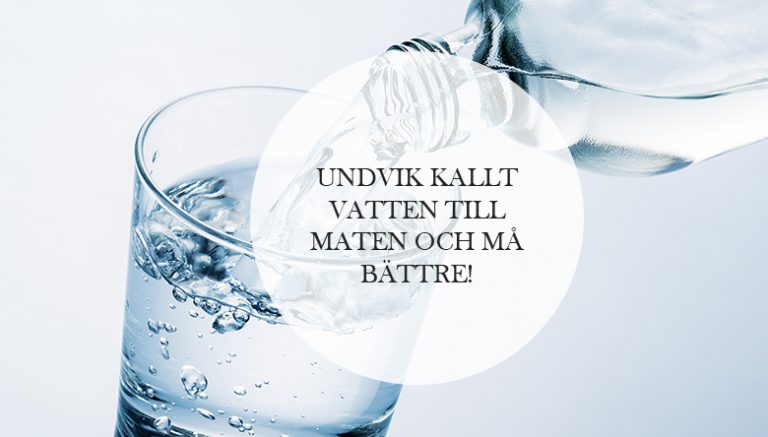 Undvik kallt vatten till maten och må bättre - Ebbas goda